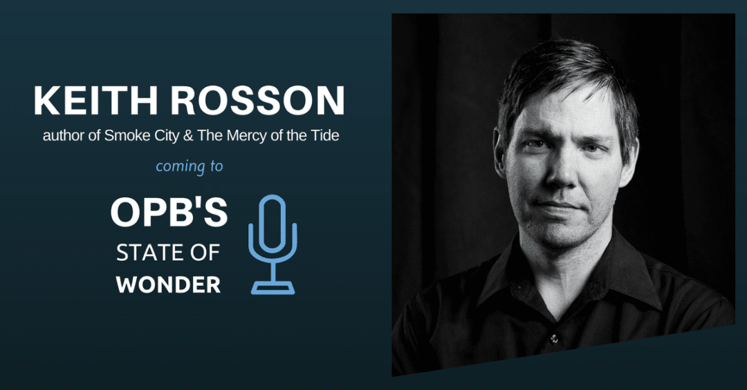 Keith Rosson on Oregon Public Radio’s State of Wonder – Meerkat Press